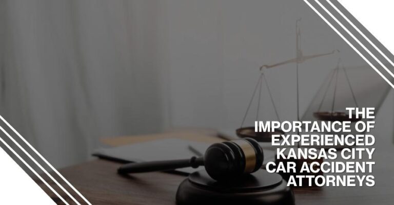 The Importance of Experienced Kansas City Car Accident Attorneys